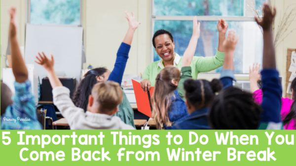 Coming Back from Winter Break: 5 Important Things for Teachers to Do