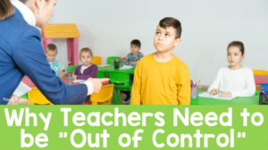 Teacher Control: Why Teachers Need to be Out of Control
